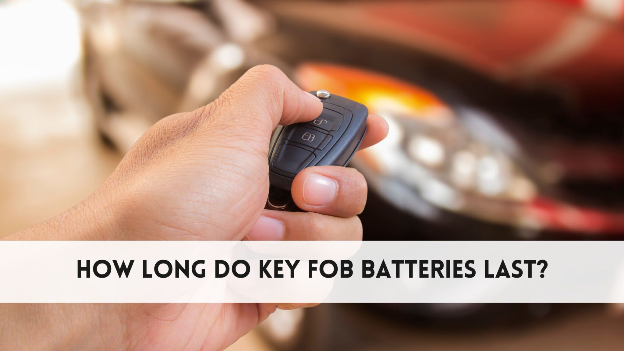 How Long Do Key Fob Batteries Last?